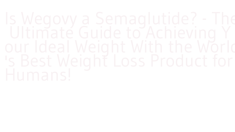 Apakah Wegory Semaglutida? - Panduan Ultimate untuk Mencapai Berat ...
